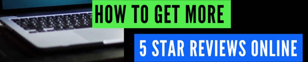 How To Get More 5 Star Reviews Online