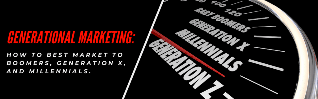 Generational Marketing: How to Best Market to Baby Boomers, Gen X, and ...